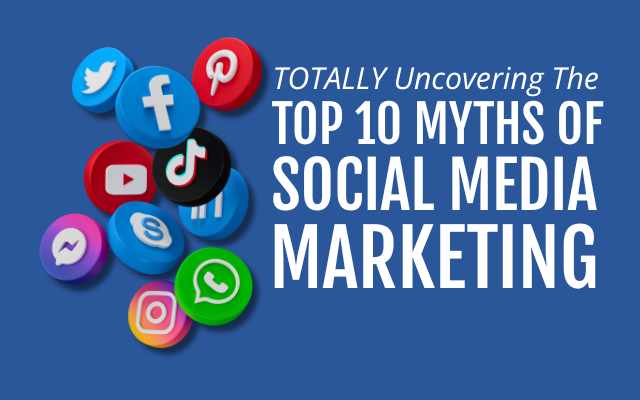 TOTALLY Uncovering the Top 10 Myths of Social Media Marketing - TOTAL ...
